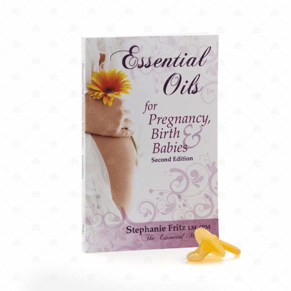 Essential Oils for Pregnancy, Birth, and Babies by Stephanie Fritz 2nd ...